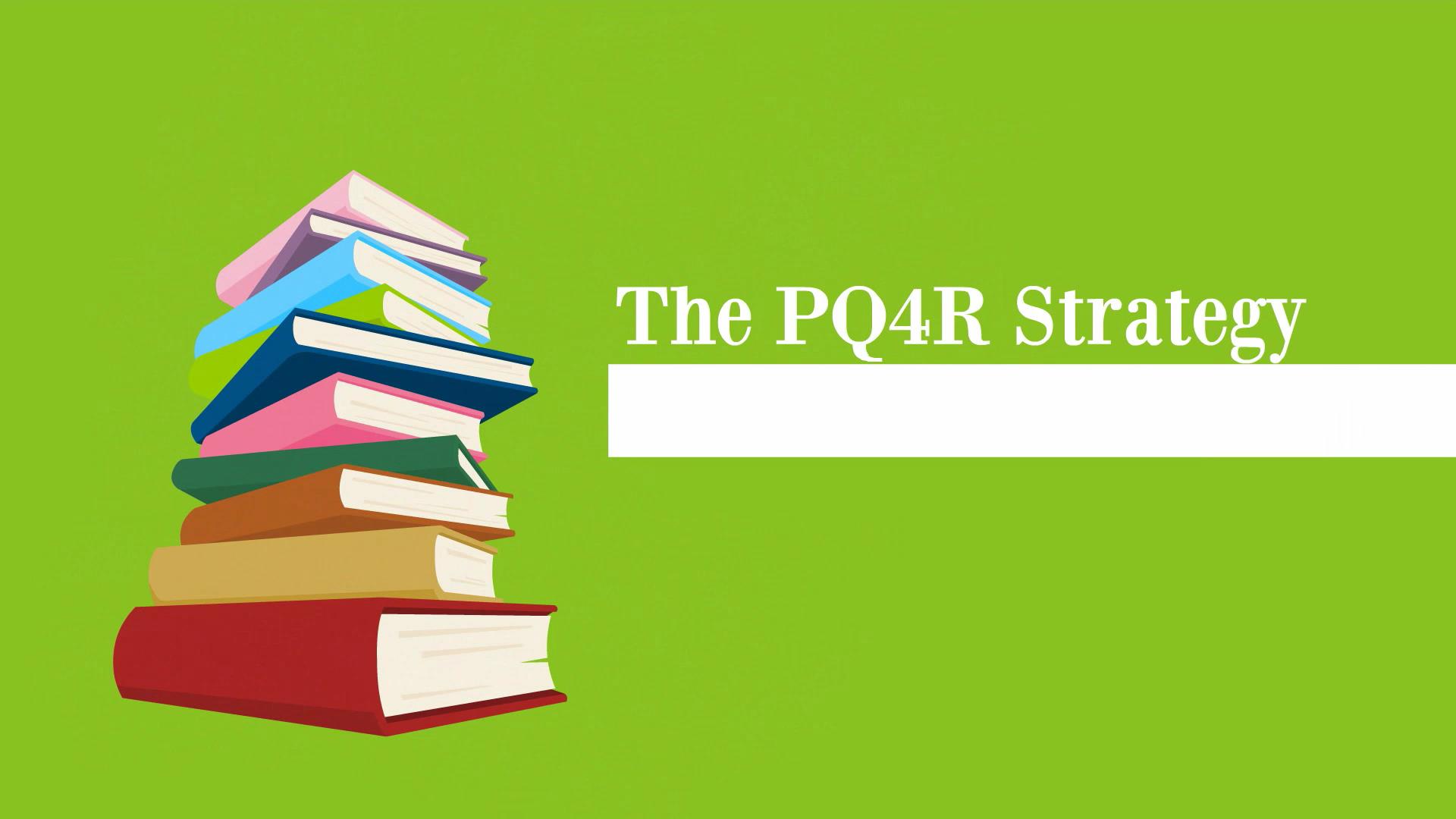The PQ4R Strategy - How to Read Like a College Student